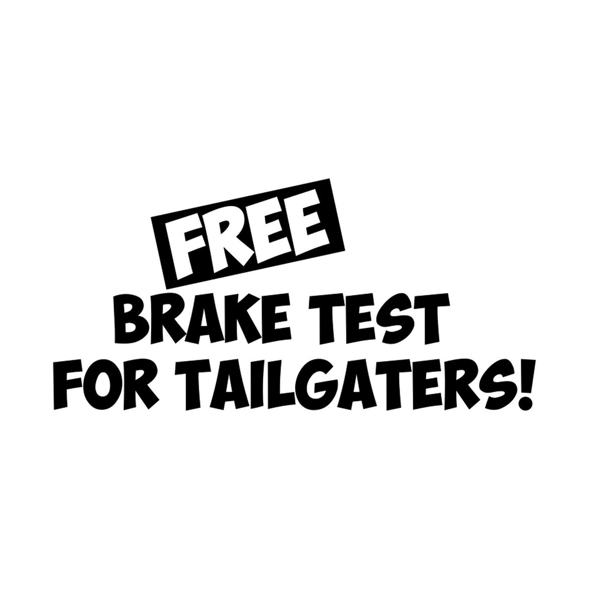 Free Brake Test For Tailgaters Car Sticker | 38k Vinyl Graphics